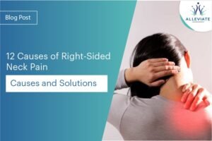 12 Causes of Right-Sided Neck Pain | Solutions | Alleviate Pain Clinic